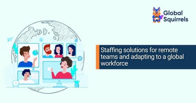 Staffing solutions for remote teams & adapting to a global workforce